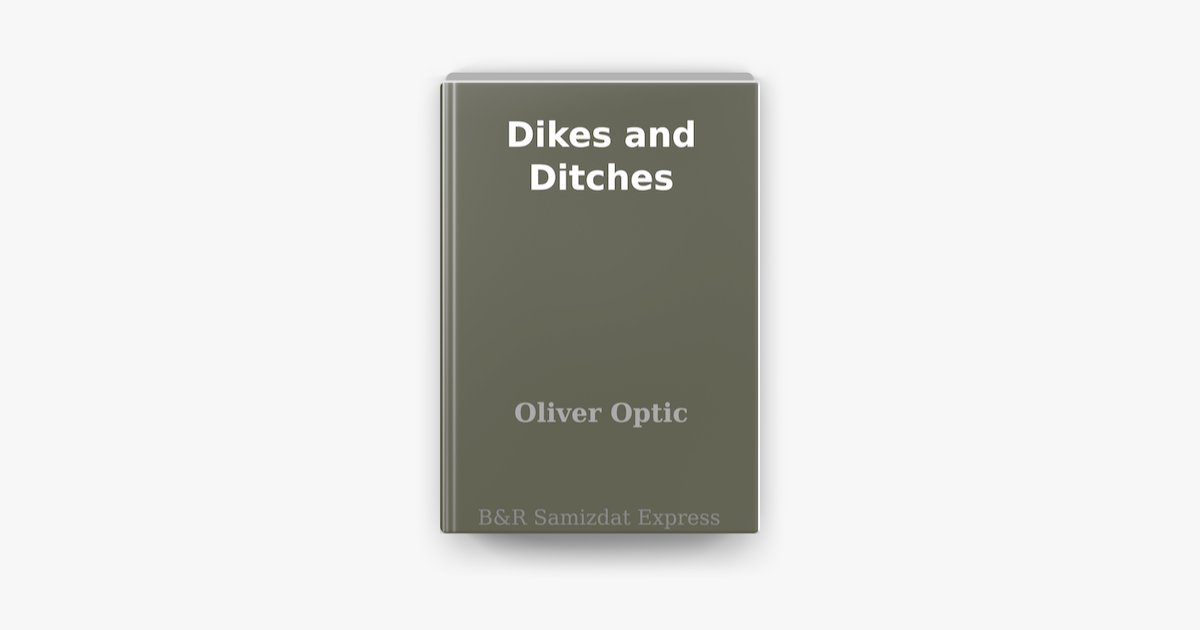 ‎Dikes and Ditches by Oliver Optic on Apple Books