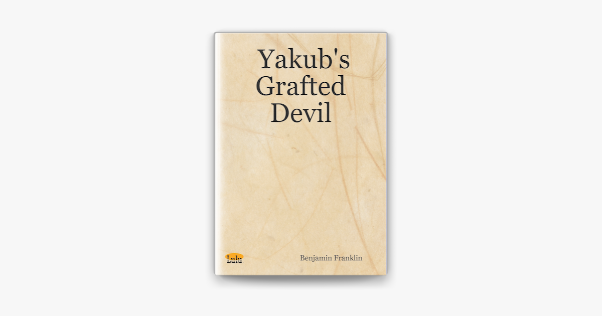 ‎Yakub's Grafted Devil by Benjamin Franklin on Apple Books