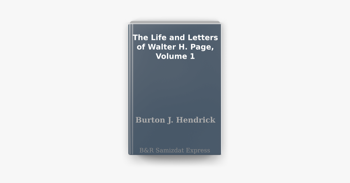 ‎The Life and Letters of Walter H. Page, Volume 1 on Apple Books