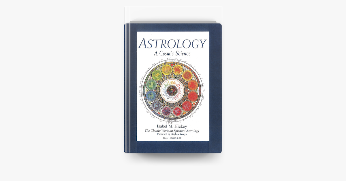 ‎Astrology: A Cosmic Science by Isabel M. Hickey on Apple Books