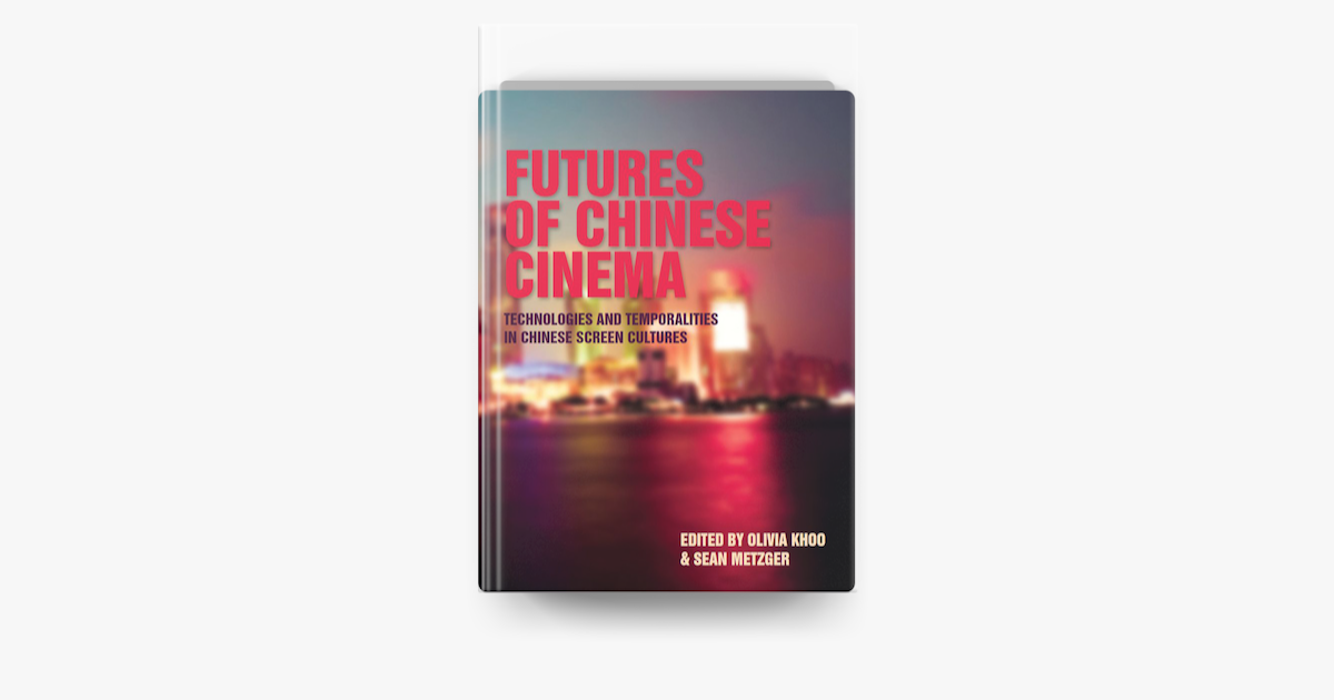 ‎Olivia Khoo & Sean Metzger: «Futures of Chinese Cinema» в Apple Books