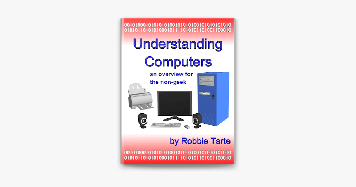 ‎Understanding Computers: An Overview for the Non-Geek by Robbie Tarte ...
