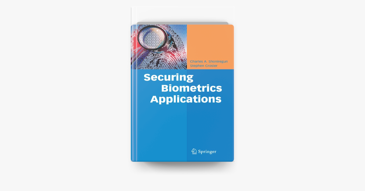 ‎Securing Biometrics Applications by Charles A. Shoniregun & Stephen ...