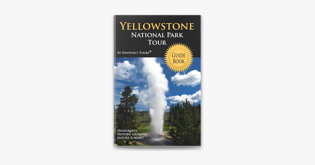 ‎Yellowstone National Park Tour Guide eBook by Waypoint Tours on Apple ...