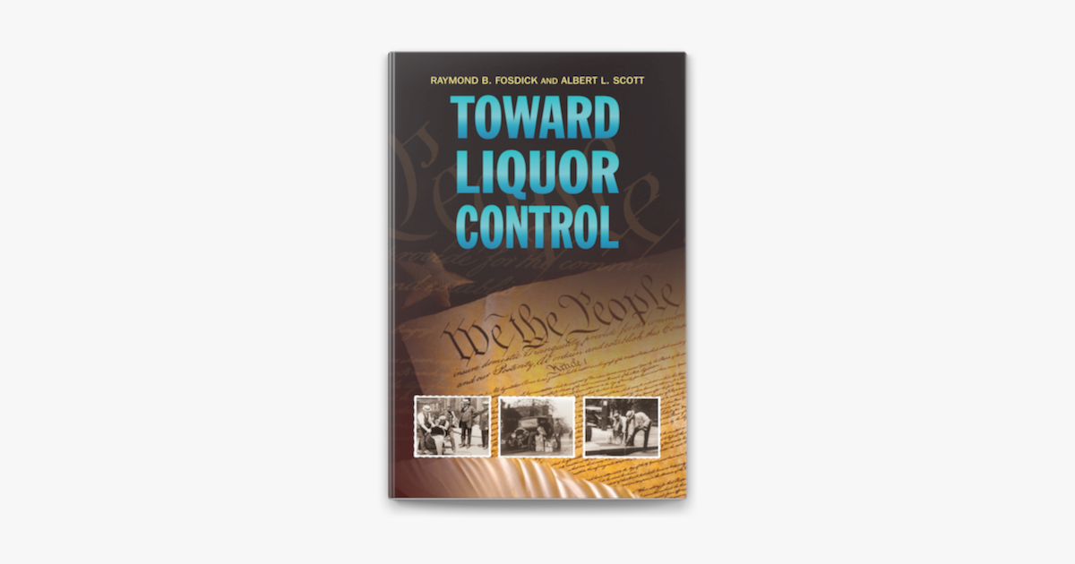 ‎Toward Liquor Control by Raymond B. Fosdick and Albert L. Scott on ...