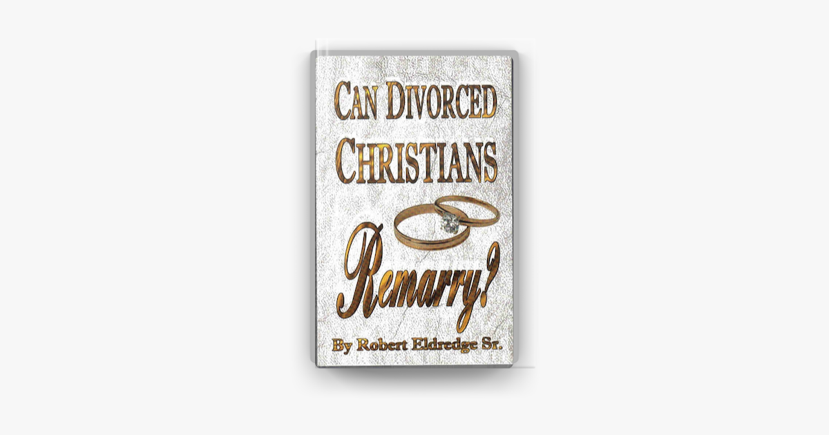‎Can Divorced Christians Remarry? by Robert Eldredge, Sr. on Apple Books