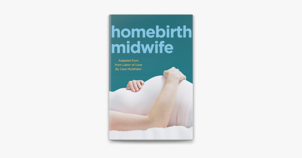 ‎Homebirth Midwife by Cara Muhlhahn on Apple Books