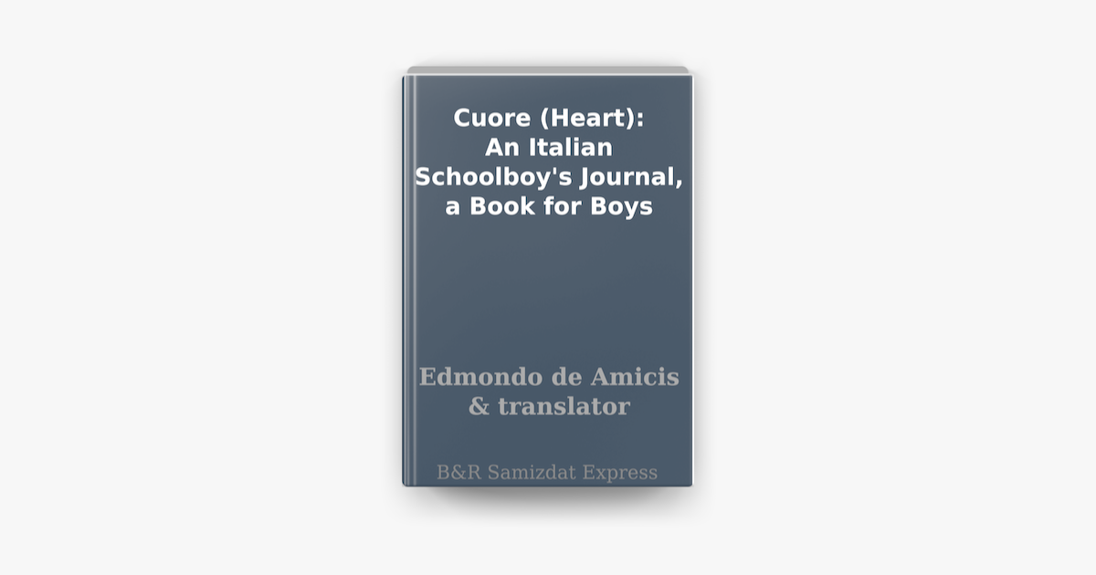 ‎Cuore (Heart): An Italian Schoolboy's Journal, a Book for Boys by ...