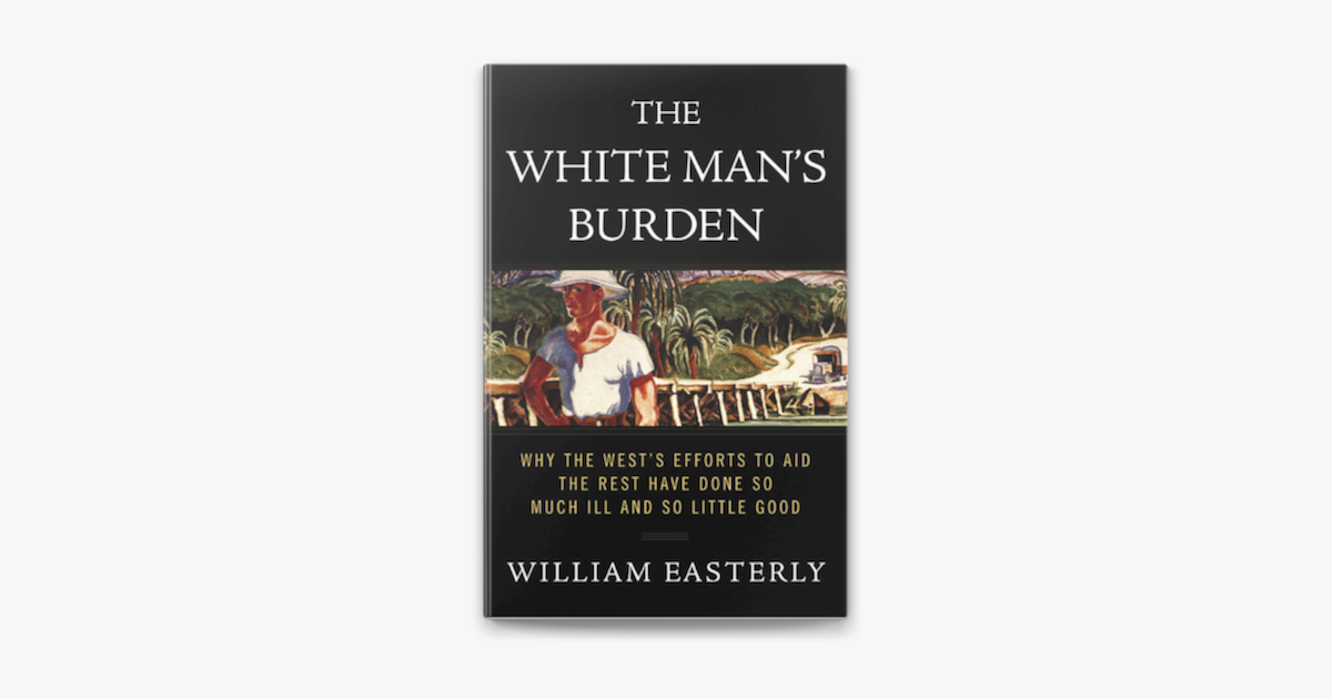 ‎The White Man's Burden by William Easterly on Apple Books