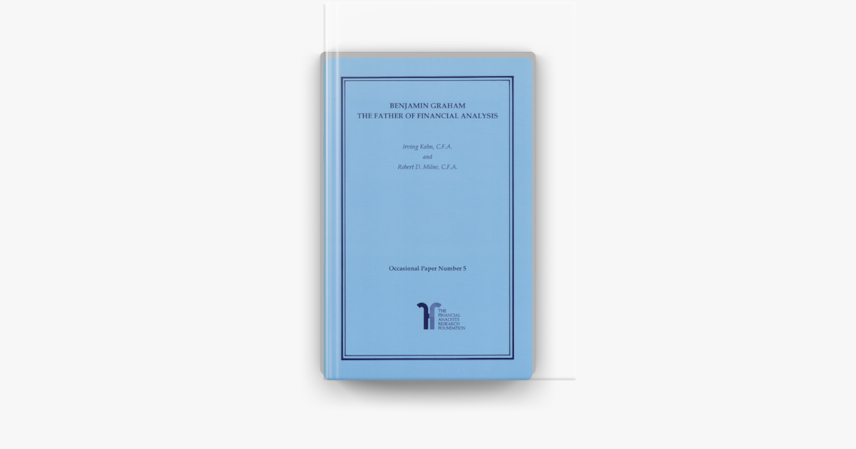 ‎Benjamin Graham, the Father of Financial Analysis by Irving Kahn, CFA ...
