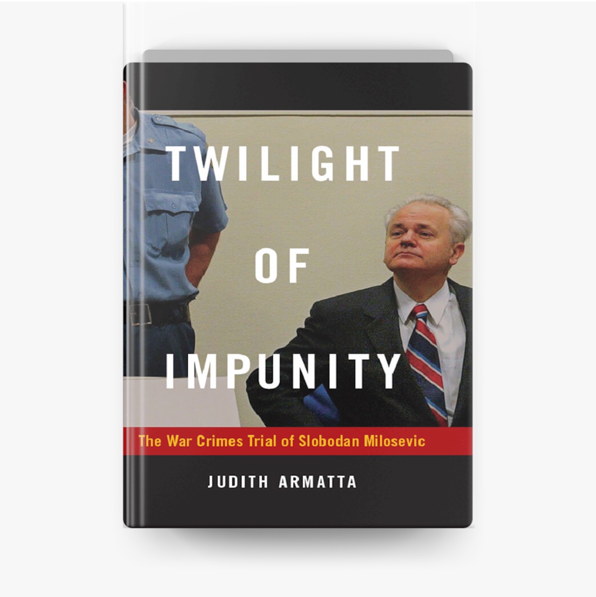 Twilight Of Impunity The War Crimes Trial Of Slobodan Milosevic By