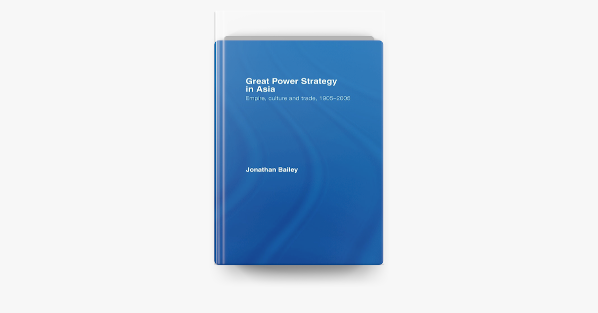 ‎Great Power Strategy in Asia by Jonathan Bailey on Apple Books