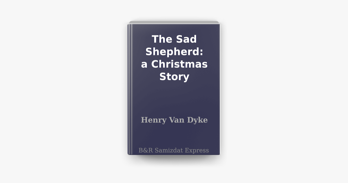 ‎The Sad Shepherd: a Christmas Story by Henry Van Dyke on Apple Books