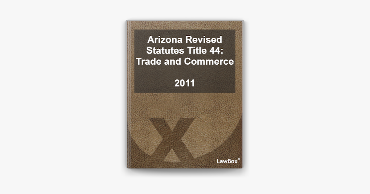 ‎Arizona Revised Statutes Title 44 2011 by LawBox LLC on Apple Books