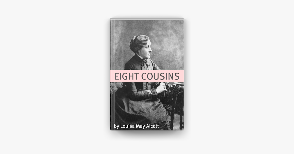 ‎Eight Cousins (Annotated with Biography of Alcott and Plot Analysis ...