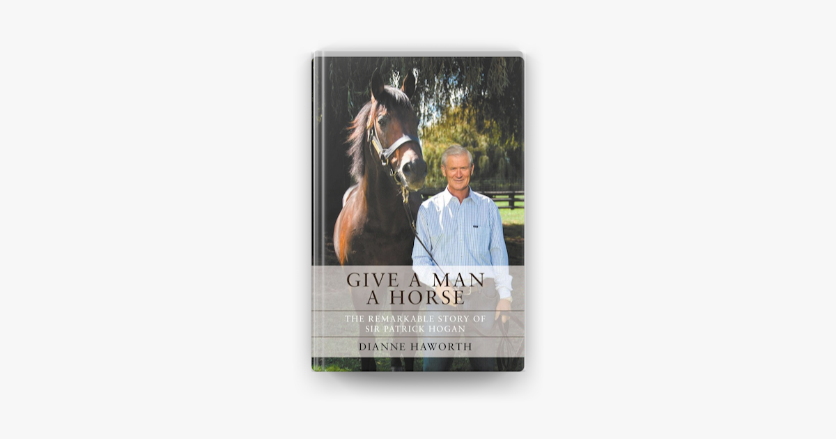 ‎Give a Man a Horse: The Remarkable Story of Sir Patrick Hogan by ...