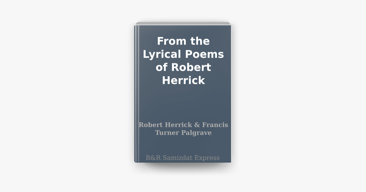 ‎From the Lyrical Poems of Robert Herrick by Robert Herrick on Apple Books