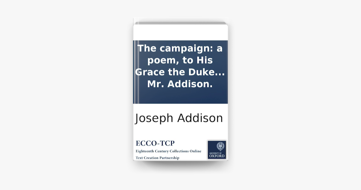 ‎The campaign: a poem, to His Grace the Duke of Marlborough. By Mr ...