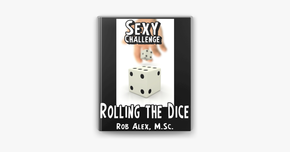 Sexy Challenge Rolling The Dice من تأليف Rob Alex Msc على Apple Books 5367