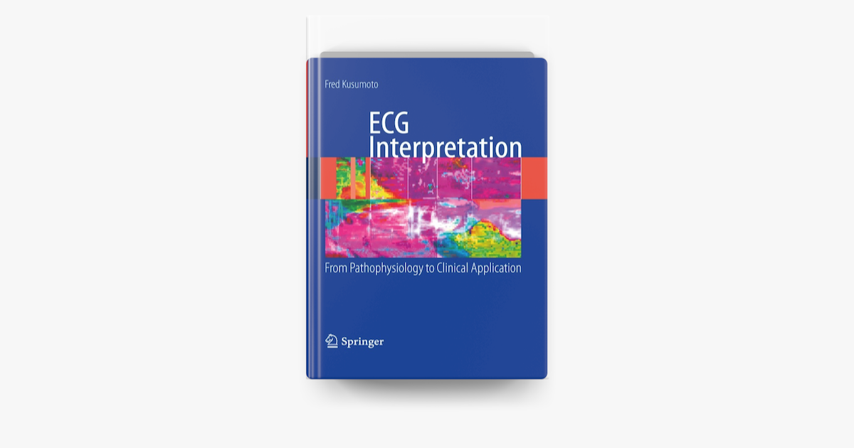‎ECG Interpretation: From Pathophysiology to Clinical Application by ...