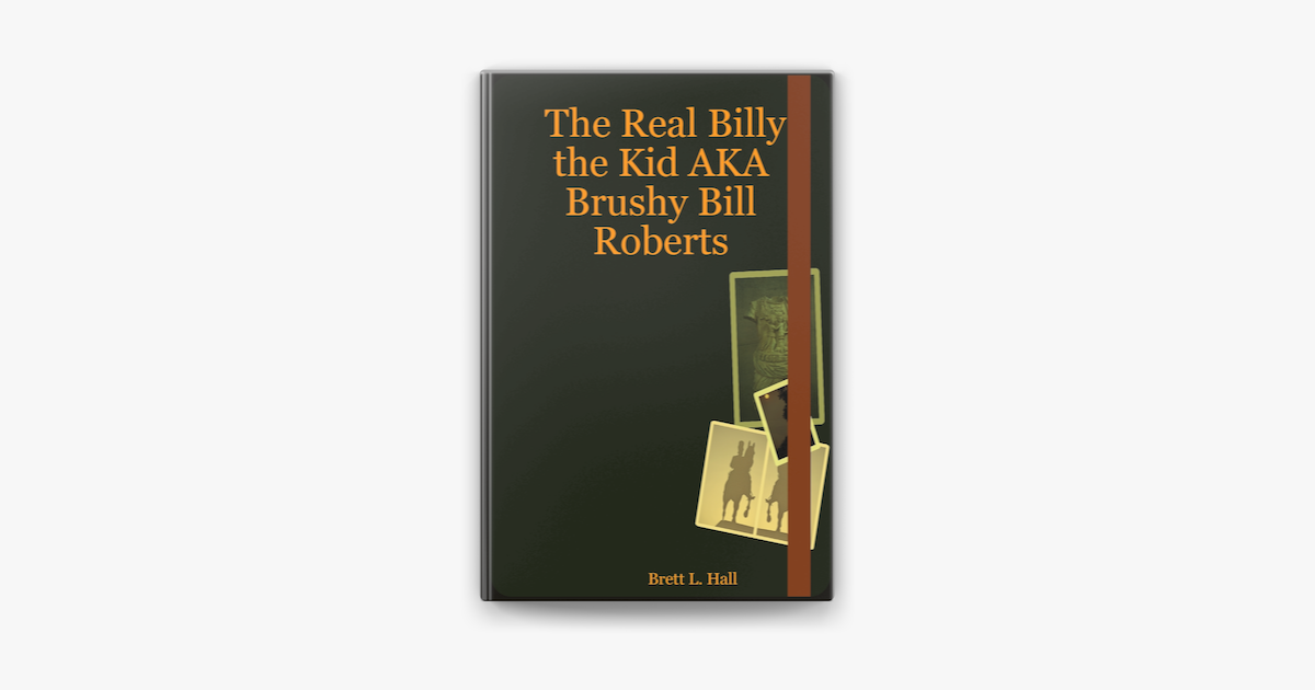 ‎The Real Billy the Kid AKA Brushy Bill Roberts on Apple Books