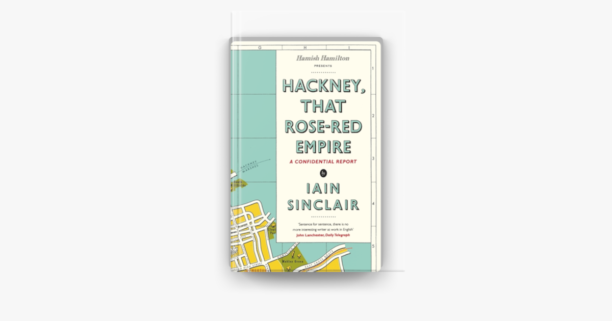 ‎Hackney, That Rose-Red Empire by Iain Sinclair on Apple Books
