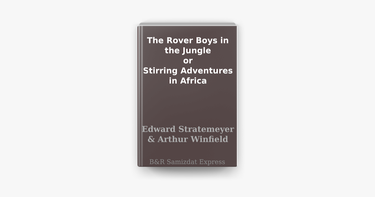 ‎The Rover Boys in the Jungle or Stirring Adventures in Africa by ...