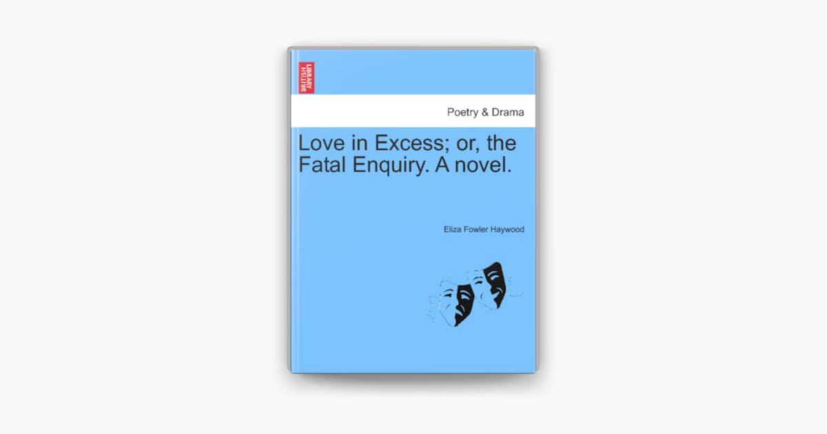 ‎Love in Excess; or, the Fatal Enquiry. A novel. by Eliza Fowler ...