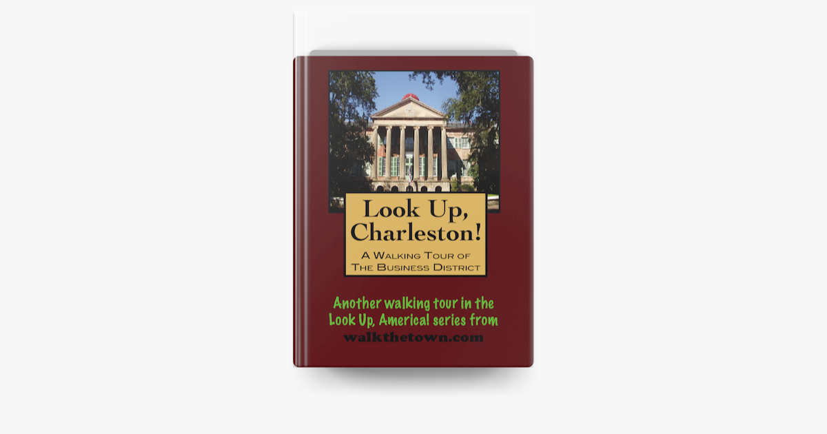 ‎Look Up, Charleston! A Walking Tour of Charleston, South Carolina ...