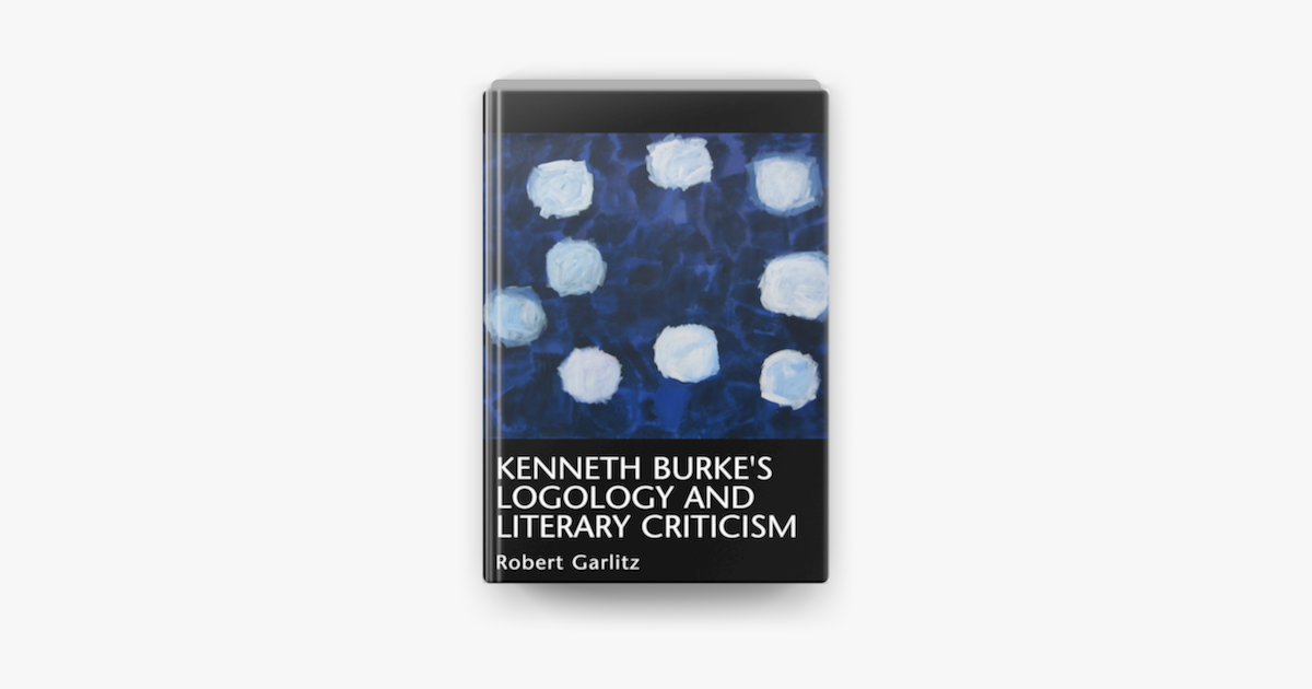‎Kenneth Burke's Logology And Literary Criticism by Robert Garlitz on ...