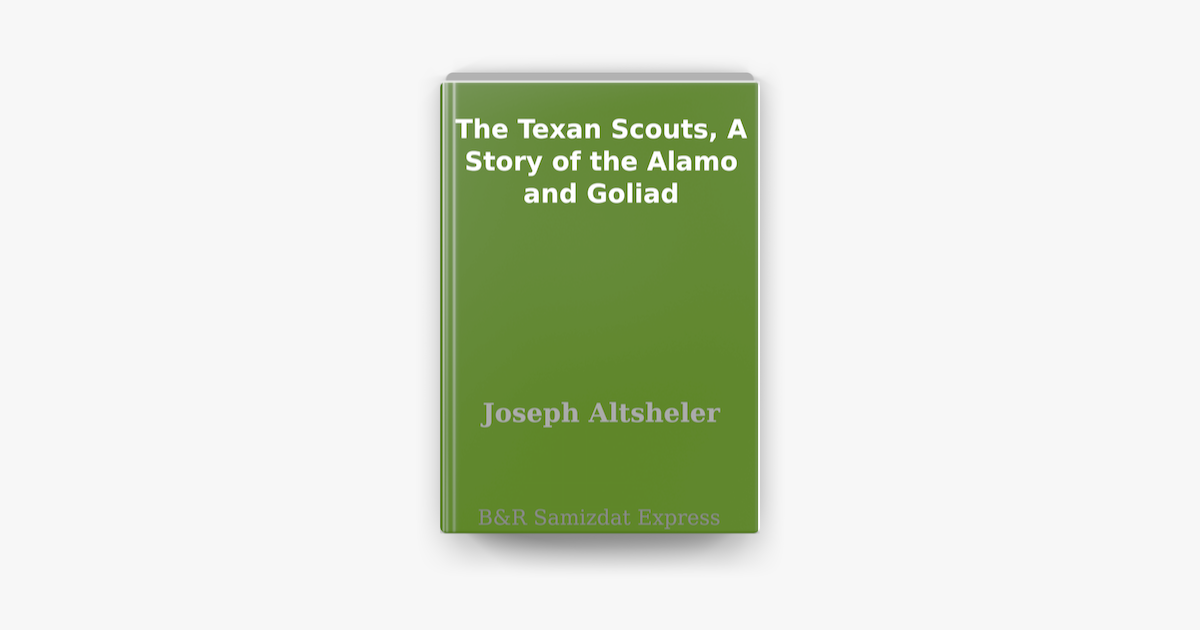 The Texan Scouts, A Story of the Alamo and Goliad» в Apple Books