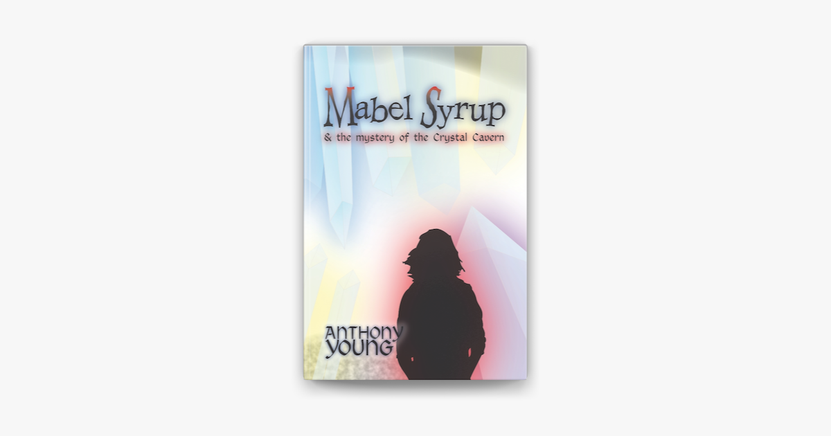 ‎Mabel Syrup & the Mystery of the Crystal Cavern av Anthony Young i Apple Books