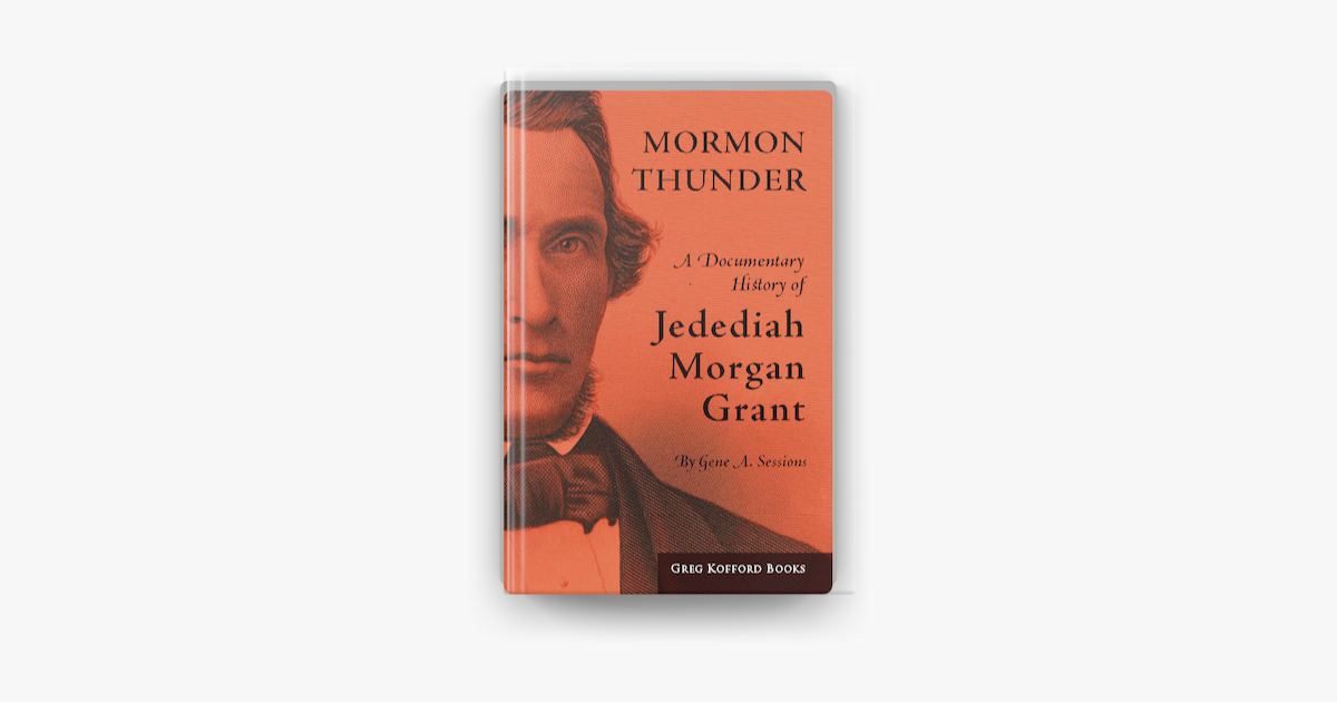 ‎Mormon Thunder: A Documentary History of Jedediah Morgan Grant de Gene ...