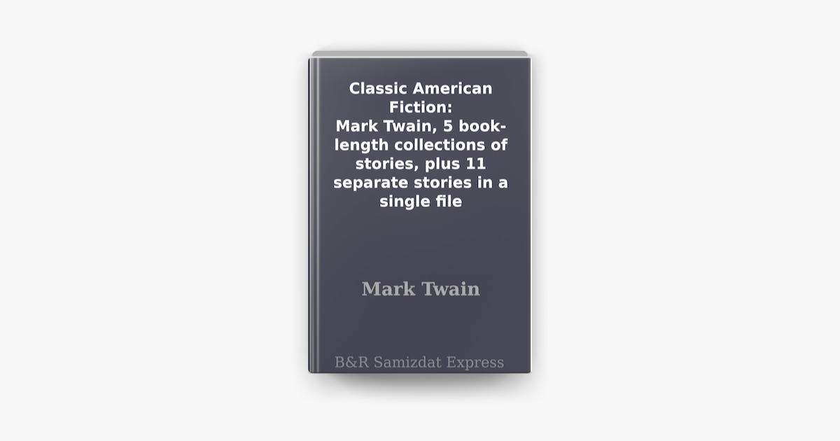 Classic American Fiction: Mark Twain, 5 book-length collections of ...