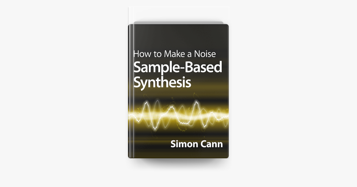 How to Make a Noise: Sample-Based Synthesis» από Simon Cann στο Apple Books