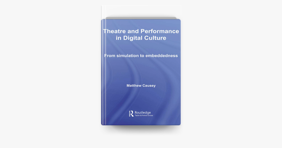 ‎Theatre and Performance in Digital Culture de Matthew Causey en Apple ...
