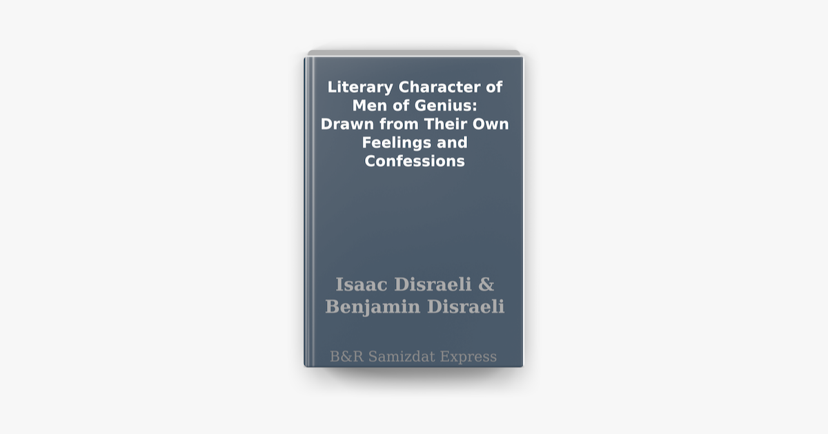 ‎Literary Character of Men of Genius: Drawn from Their Own Feelings and ...
