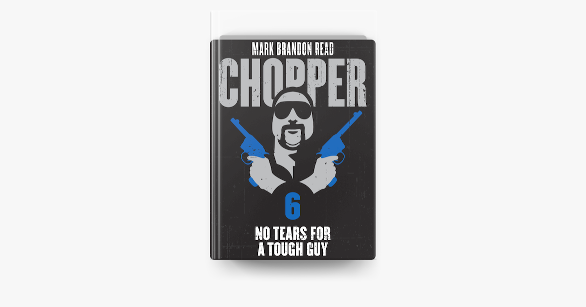 ‎No Tears for a Tough Guy: Chopper 6 by Mark Brandon "Chopper" Read on ...