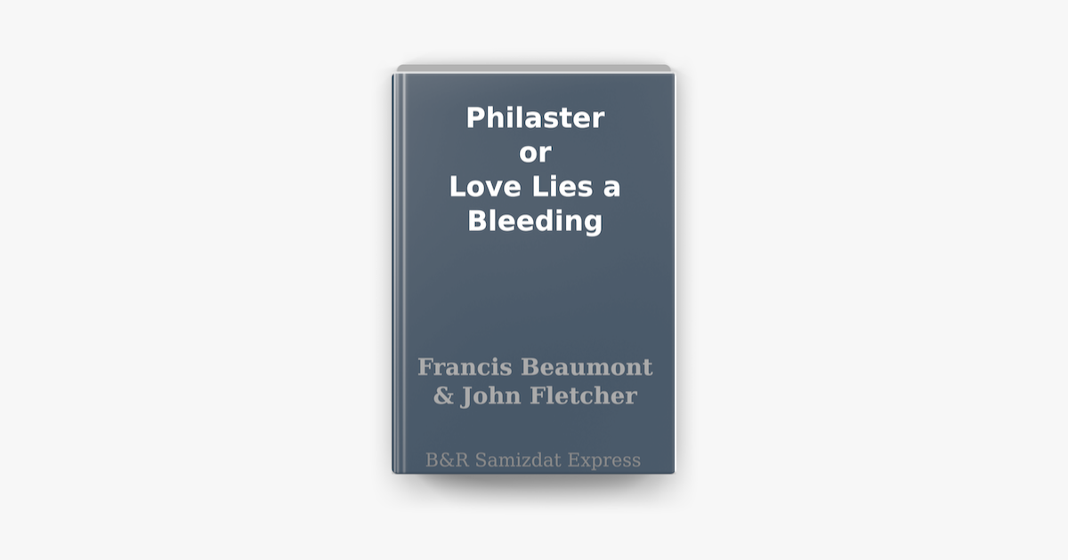 ‎Philaster or Love Lies a Bleeding by Francis Beaumont (ebook) - Apple ...