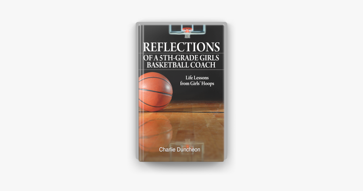 ‎Reflections of a 5th-Grade Girls Basketball Coach by Charlie Duncheon ...