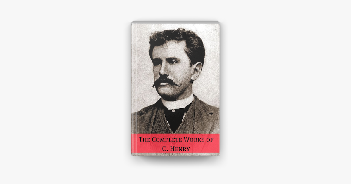 ‎The Complete Works of O. Henry (Annotated with Biography) by O. Henry ...