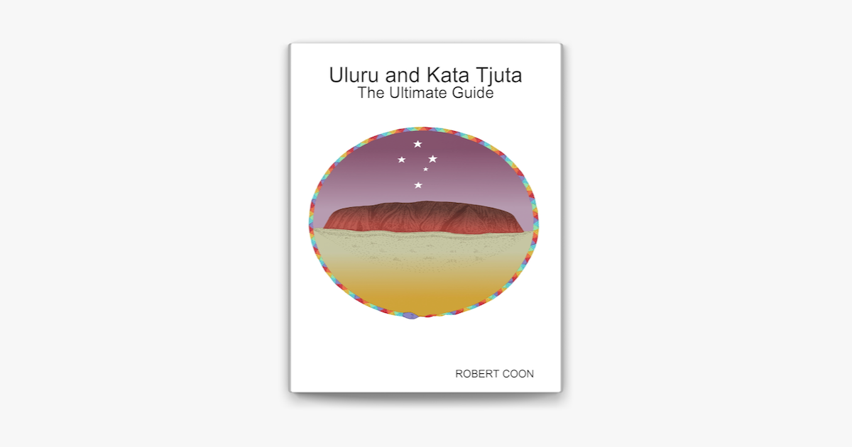 ‎Uluru and Kata Tjuta: The Ultimate Guide by Robert Coon on Apple Books
