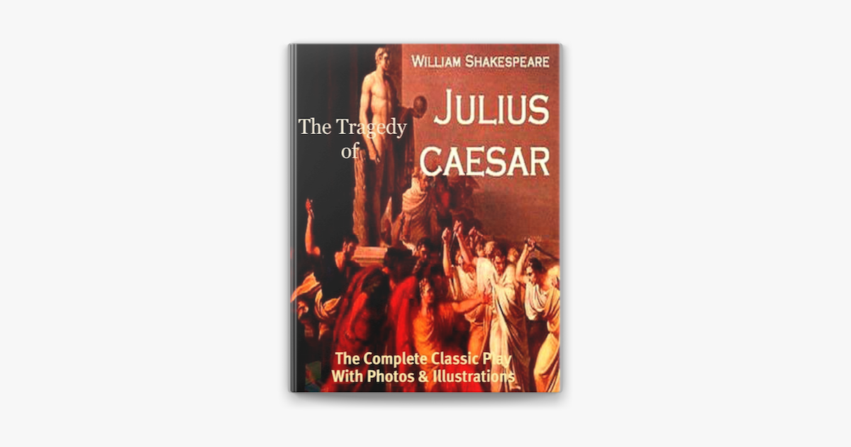 ‎The Tragedy of Julius Caesar - The Complete Classic Play With Photos ...