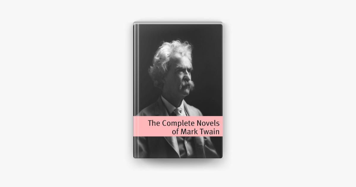 ‎The Complete Novels of Mark Twain (annotated with commentary, Mark ...