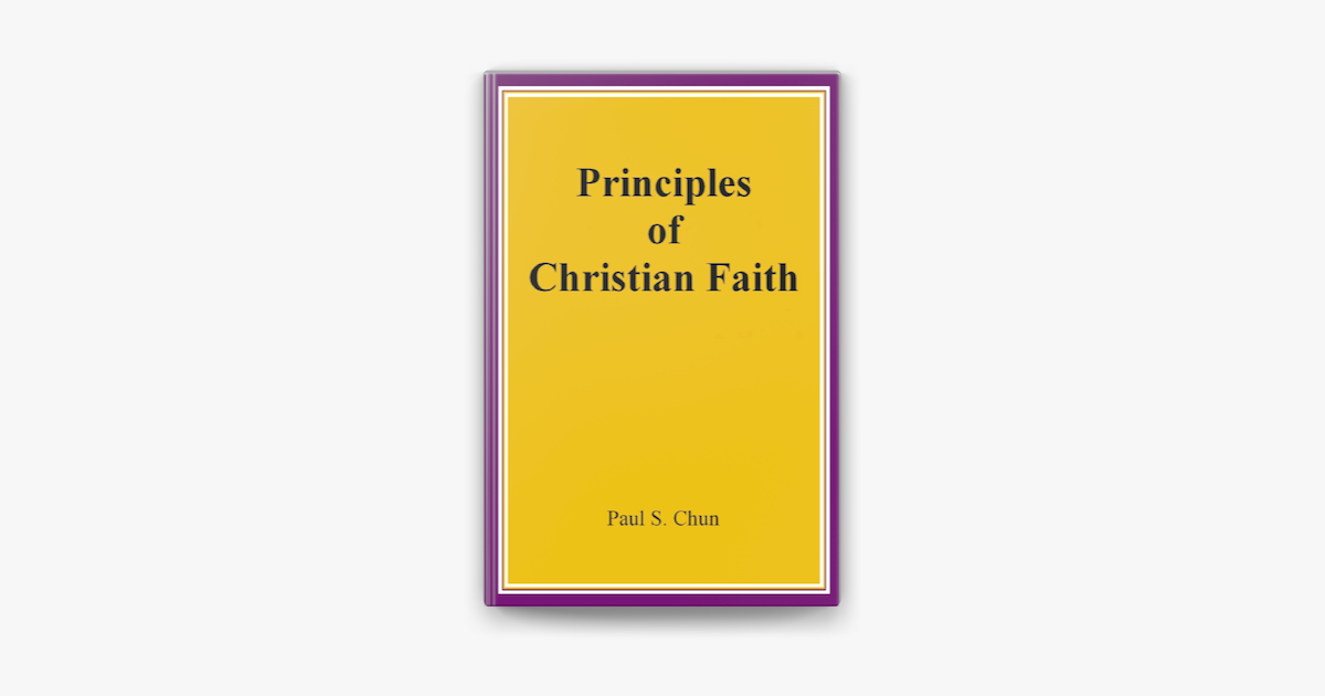 ‎Principles of Christian Faith by Paul S. Chun on Apple Books