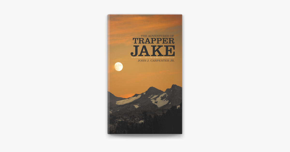 ‎The Adventures of Trapper Jake by John J. Carpenter, Jr. on Apple Books