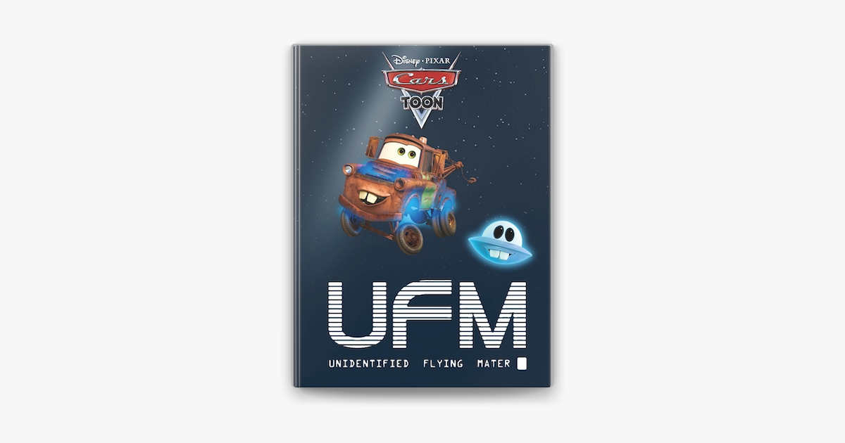 ‎Cars Toon: UFM: Unidentified Flying Mater by Disney Book Group on ...