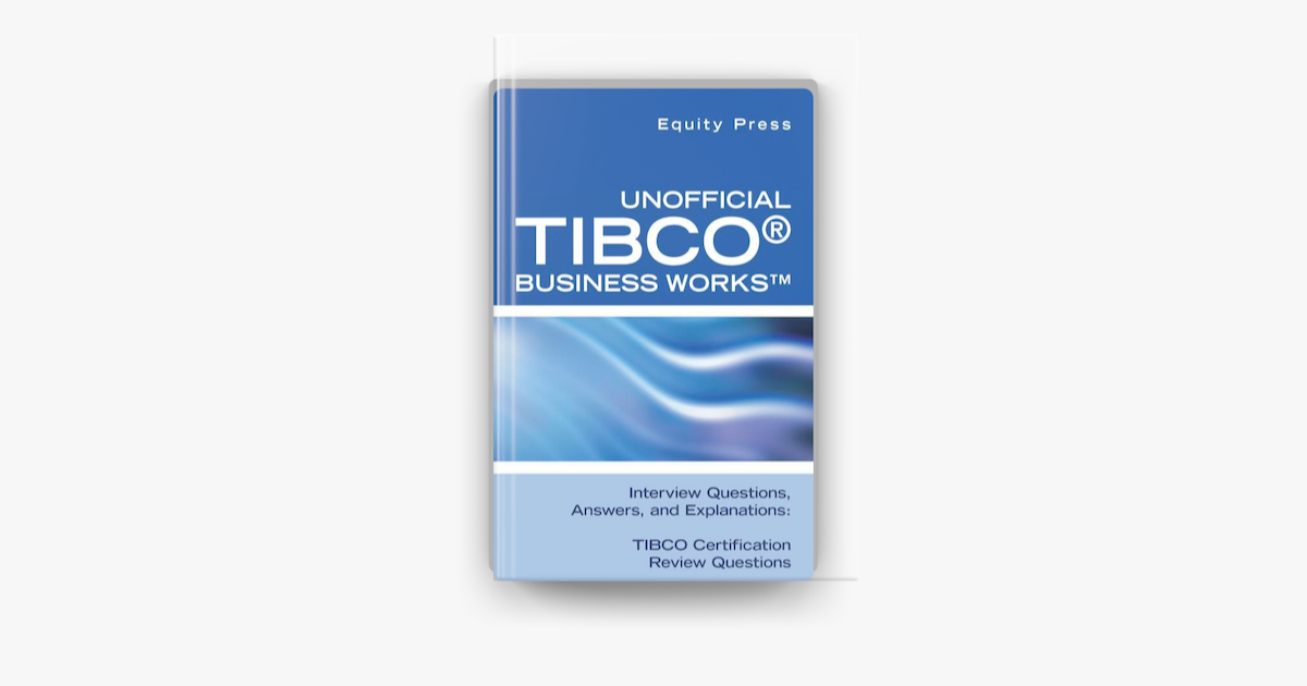 ‎Unofficial TIBCO® Business Works™ Interview Questions, Answers, and ...