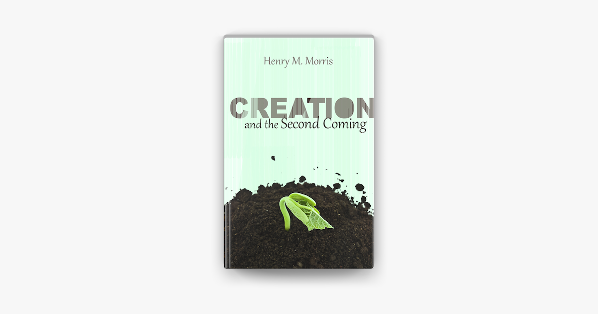 ‎Creation and the Second Coming by Dr. Henry M. Morris on Apple Books