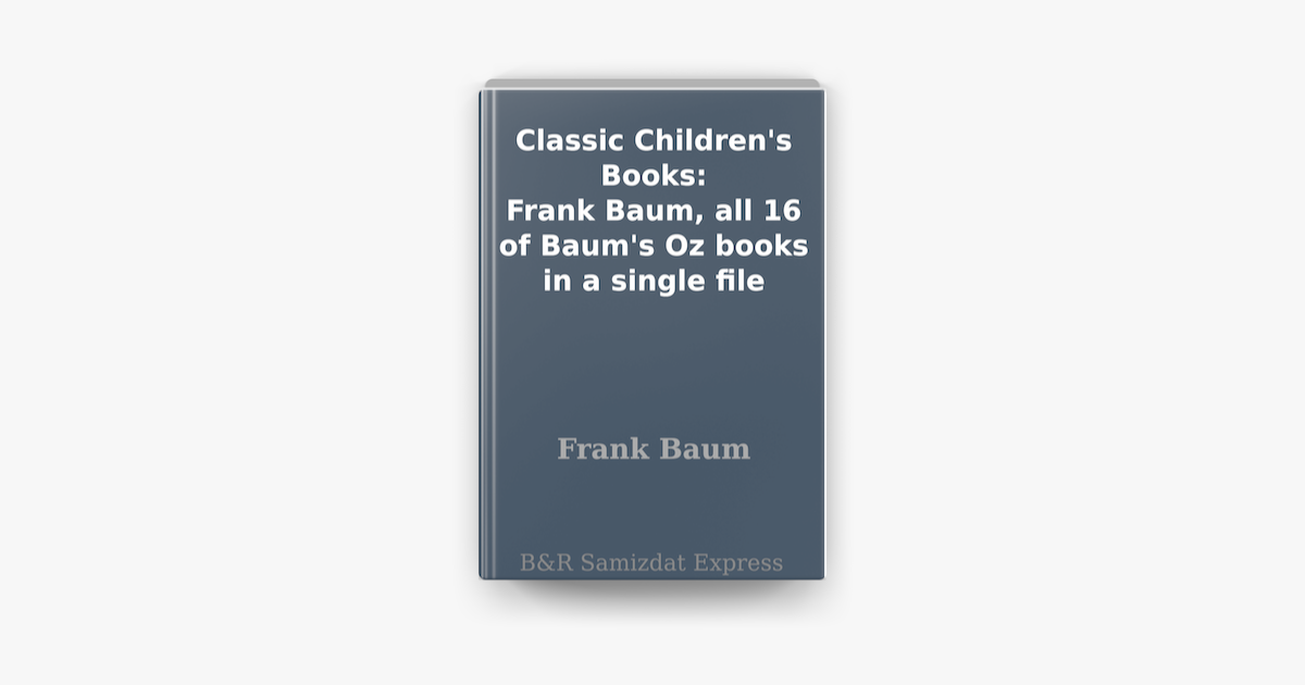 Classic Children's Books: Frank Baum, all 16 of Baum's Oz books in a ...